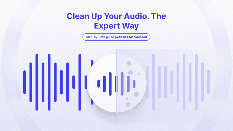 How to Clean Up Audio: Expert Methods - Step-by-Step | Cleanvoice AI