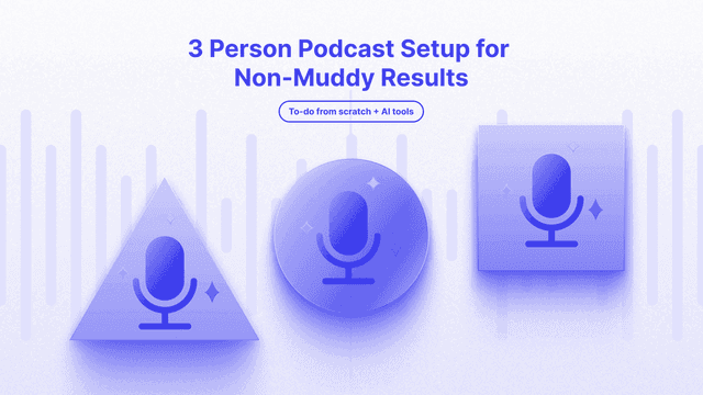 3 Person Podcast Setup: [Steps, Tools, Tips] for Non-Chaotic Audio ...