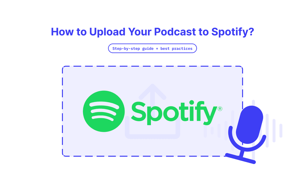 How to Upload a Podcast to Spotify: Easy-to-Follow Guide + Tips ...