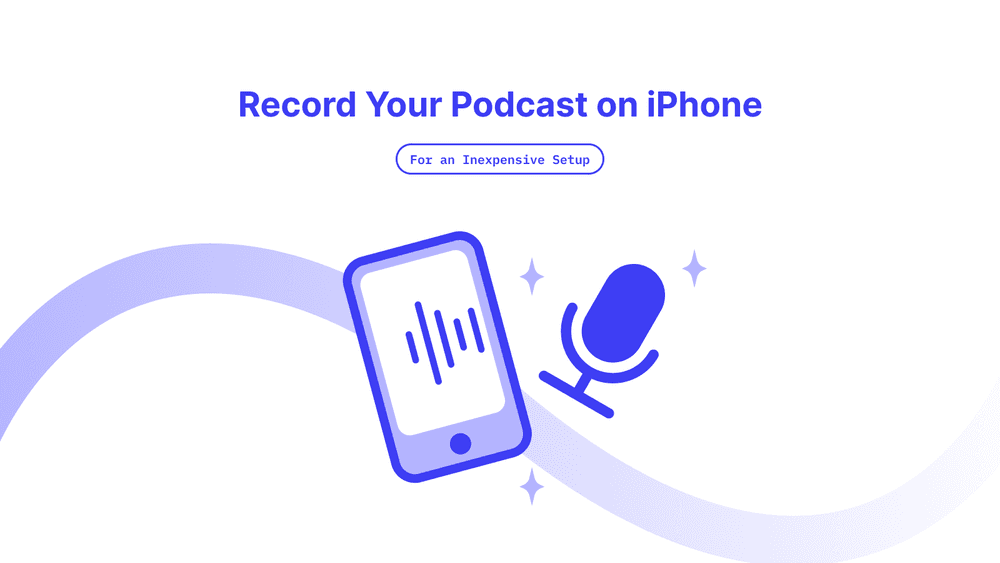 How to Record Podcast on iPhone: For Professional Sound | Cleanvoice AI